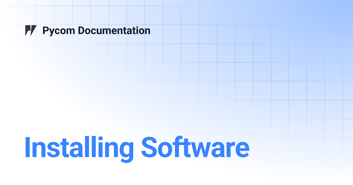 Installing Software | Pycom Documentation