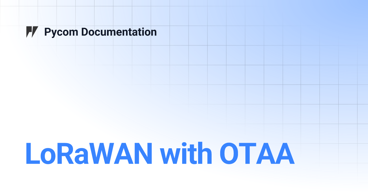 LoRaWAN with OTAA | Pycom Documentation