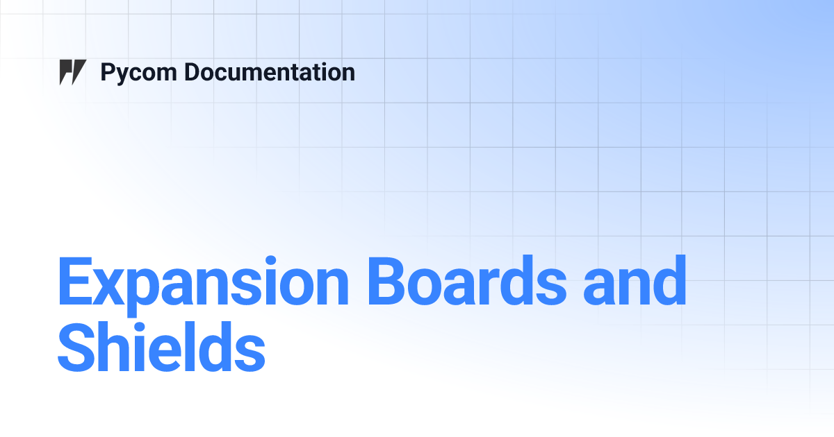 Expansion Boards and Shields | Pycom Documentation